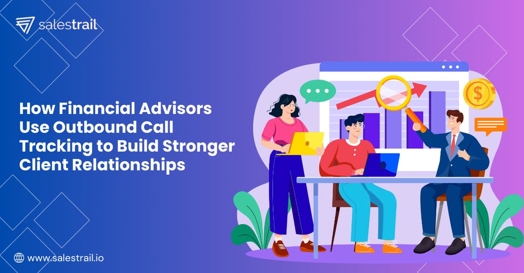 How Financial Advisors Use Outbound Call Tracking to Build Stronger ...